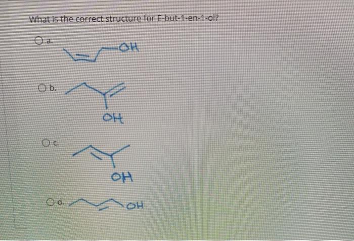 Solved What is the correct structure for E-but-1-en-1-ol? 아 | Chegg.com