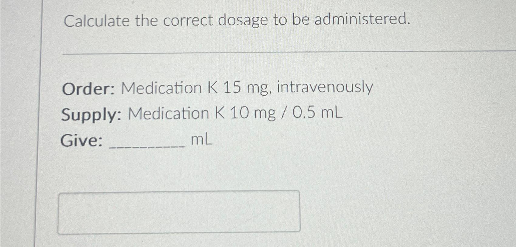 Solved Calculate the correct dosage to be | Chegg.com