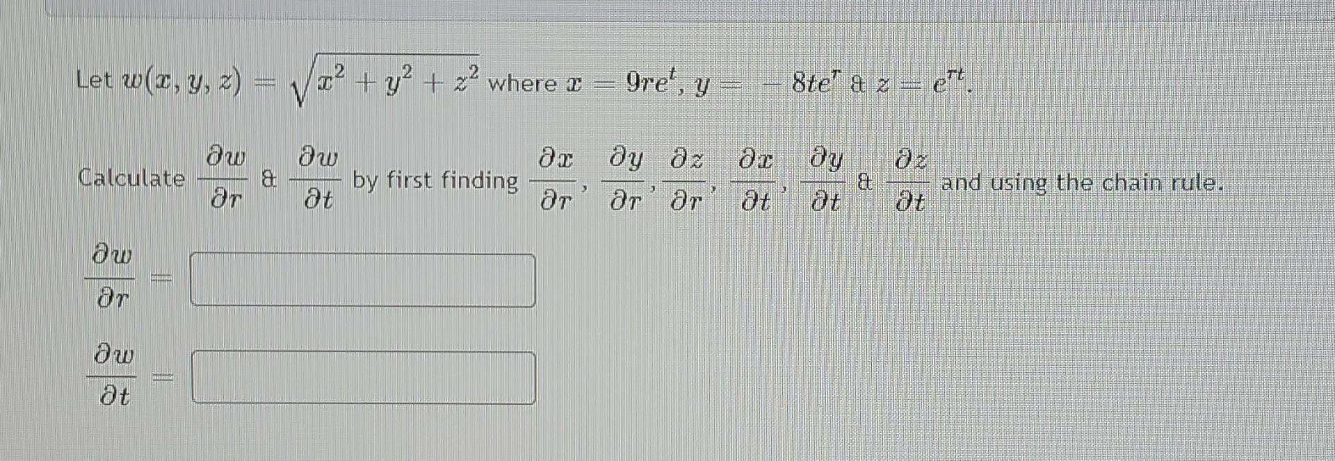 Solved Let w(x,y,z)=x2+y2+z2 where x=9ret,y=−8ter a z=ert. | Chegg.com