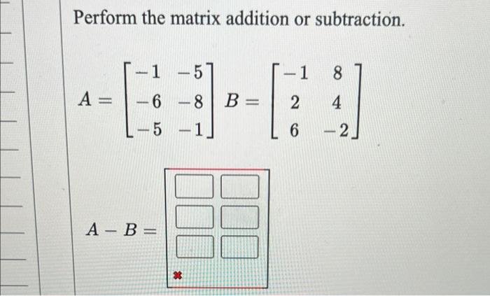 Solved Perform the matrix addition or subtraction. A= 3 8 B= | Chegg.com