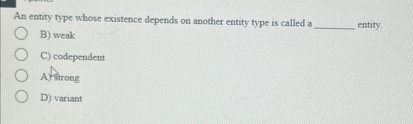 Solved An entity type whose existence depends on another | Chegg.com