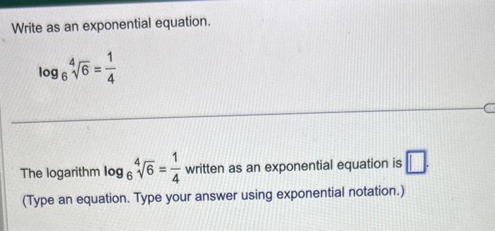 Solved Write as an exponential equation. log646=41 The | Chegg.com