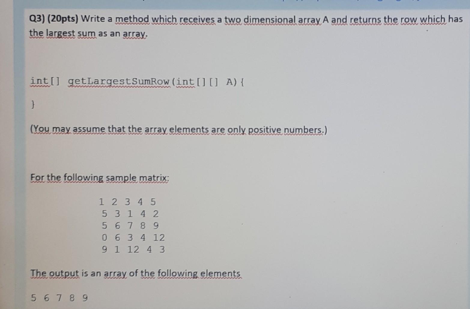 Solved Q3) (20pts) Write a method which receives a two | Chegg.com