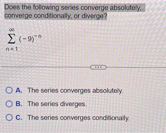 Solved Does the following series converge absolutely, | Chegg.com