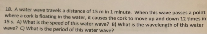 Solved 18. A water wave travels a distance of 15 m in 1 | Chegg.com