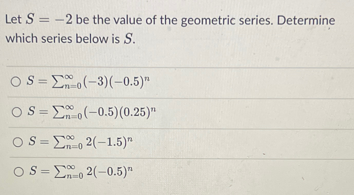 Solved Let S=-2 ﻿be the value of the geometric series. | Chegg.com