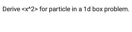 Solved Derive for particle in a 1d box problem. | Chegg.com
