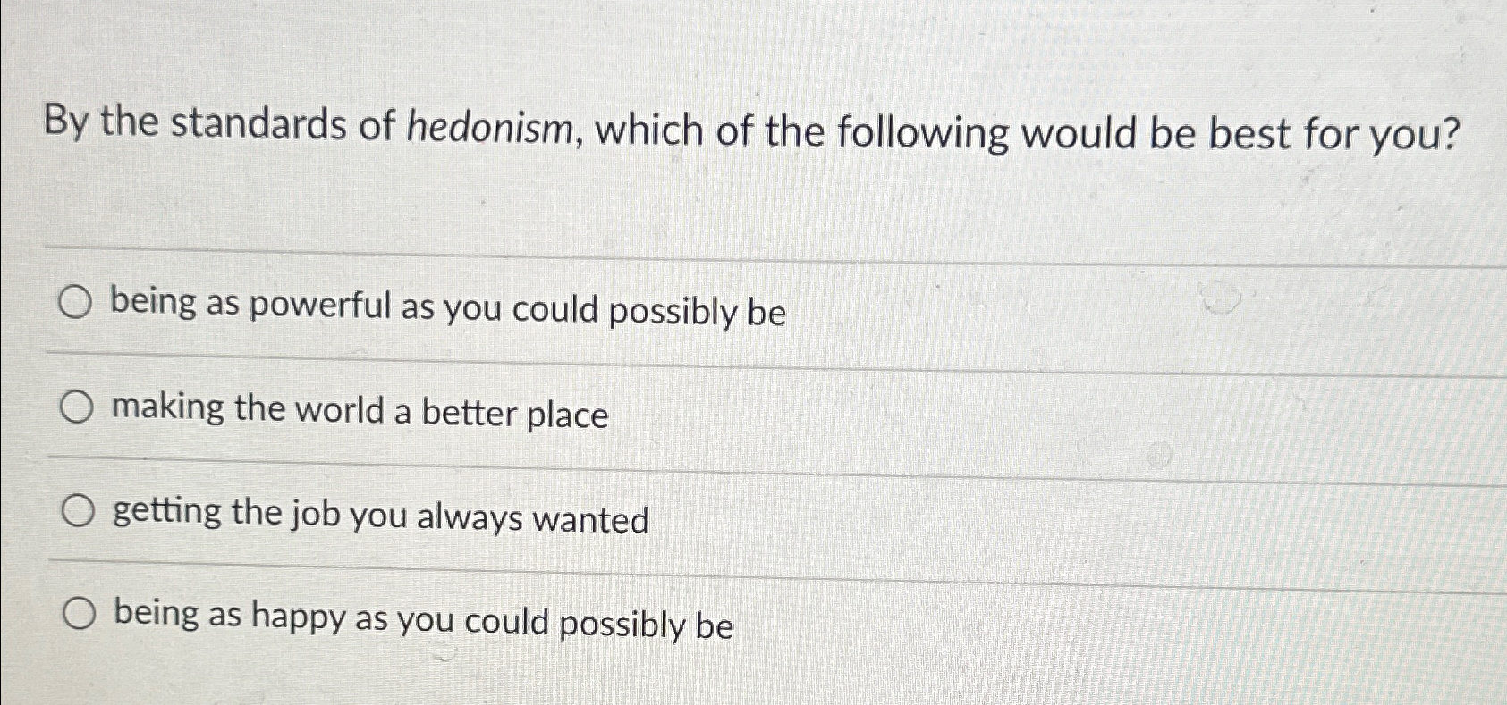 Solved By the standards of hedonism, which of the following | Chegg.com