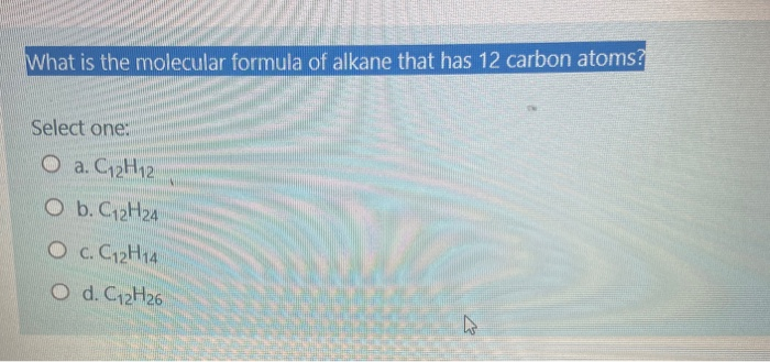 Solved What is the molecular formula of alkane that has 12 | Chegg.com