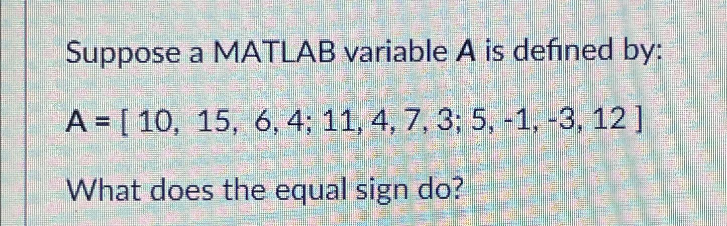 Solved Suppose a MATLAB variable A ﻿is defined | Chegg.com