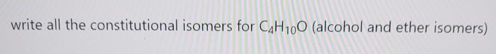 Solved write all the constitutional isomers for C4H10O | Chegg.com