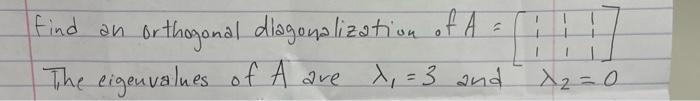 Solved Find an orthogonal diagonalization of A=⎣⎡111111111⎦⎤ | Chegg.com