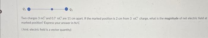 Solved Two charges 3nC and 0.7nC are 11 cm apart. If the | Chegg.com