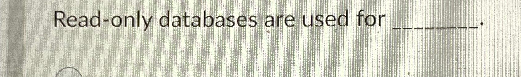 Solved Read-only databases are used for | Chegg.com