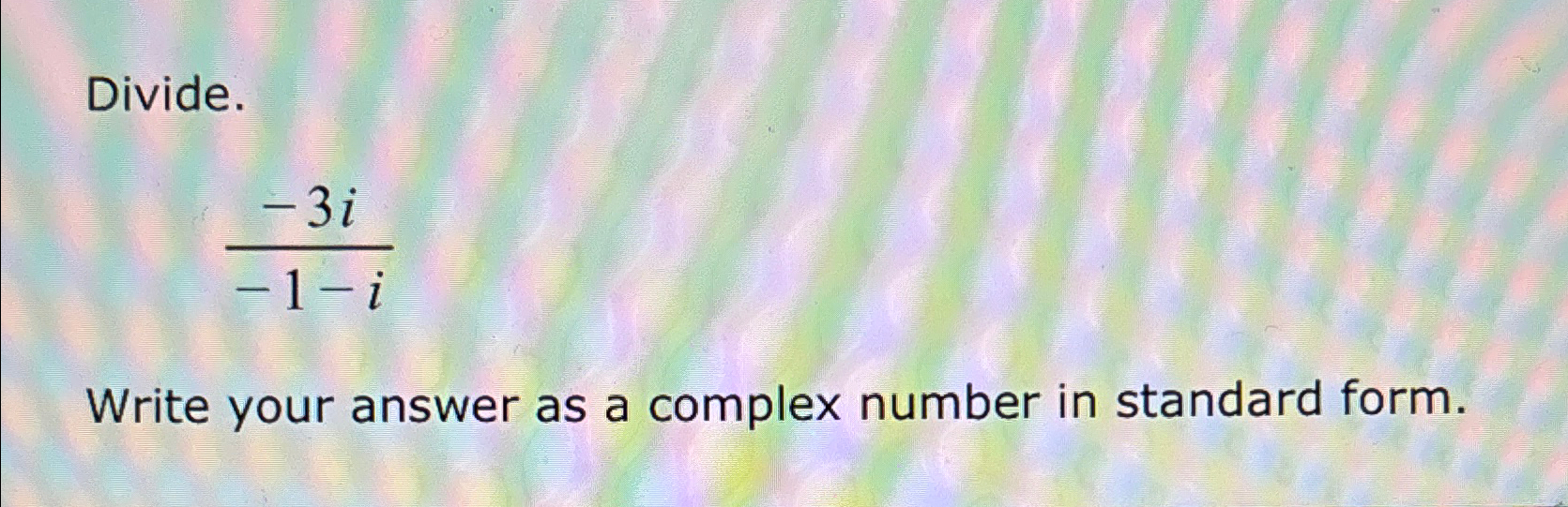 Solved Divide.-3i-1-iWrite your answer as a complex number | Chegg.com