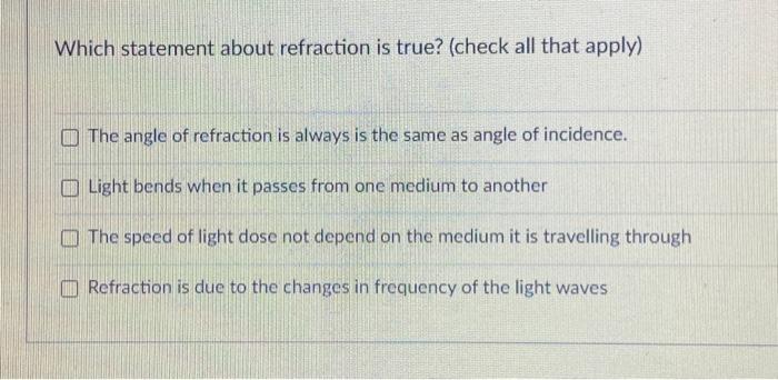 Solved Which statement about refraction is true? (check all | Chegg.com
