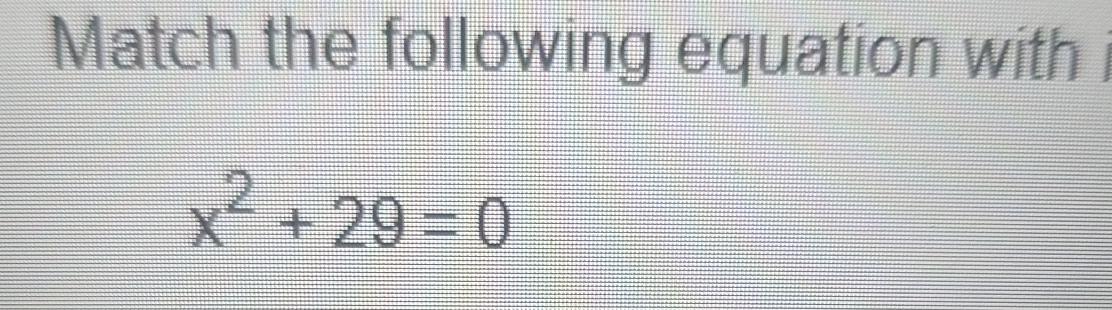 Solved Match the following equation withx2+29=0 | Chegg.com
