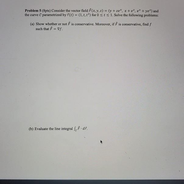 Solved Problem 5 (8pts) Consider the vector field F(x, y, z) | Chegg.com Solved Problem 5 (8pts) Consider the vector field F(x, y, z) | Chegg.com