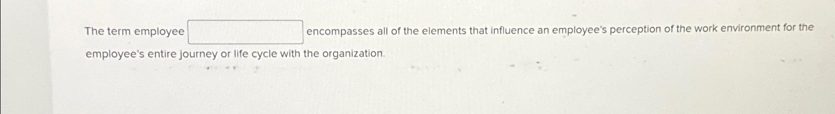Solved The term employee encompasses all of the elements | Chegg.com