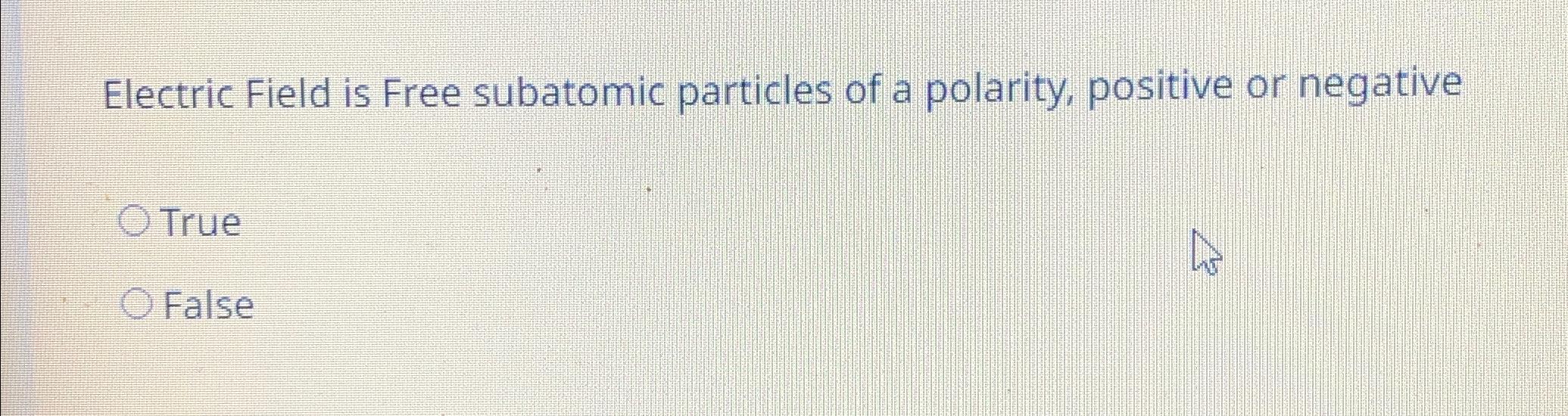Solved Electric Field is Free subatomic particles of a | Chegg.com