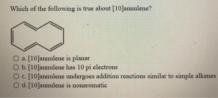 Solved Which of the following is true about [10]annulene? O | Chegg.com