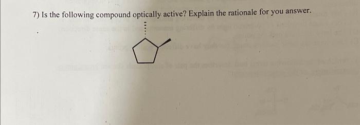Solved 7) Is the following compound optically active? | Chegg.com