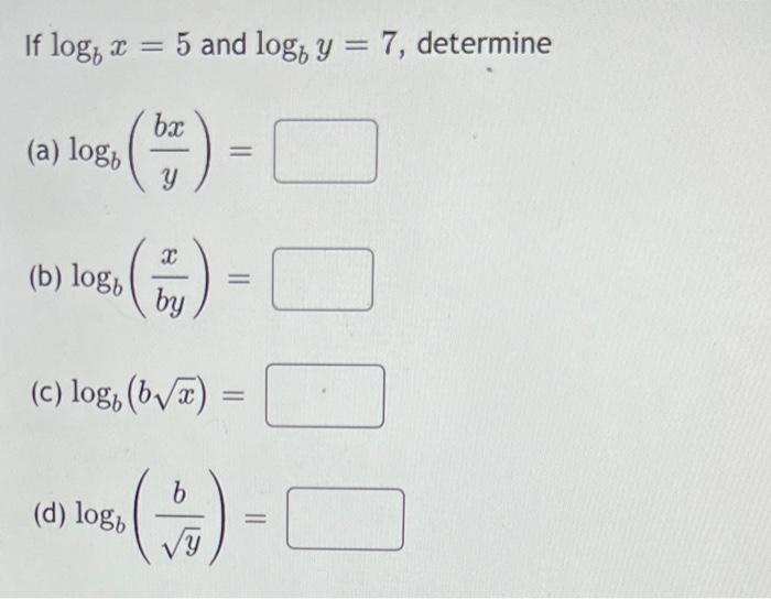 Solved If logbx=5 and logby=7, determine (a) logb(ybx)= (b) | Chegg.com