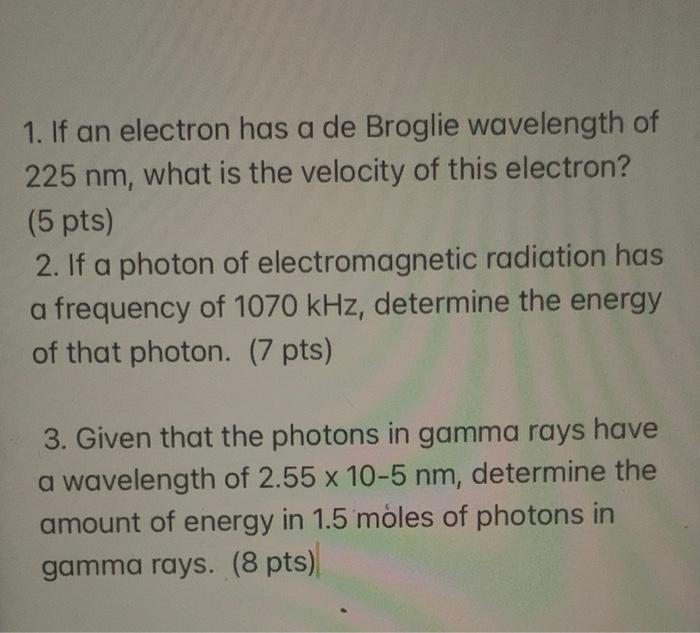 Solved 1. If an electron has a de Broglie wavelength of 225 | Chegg.com