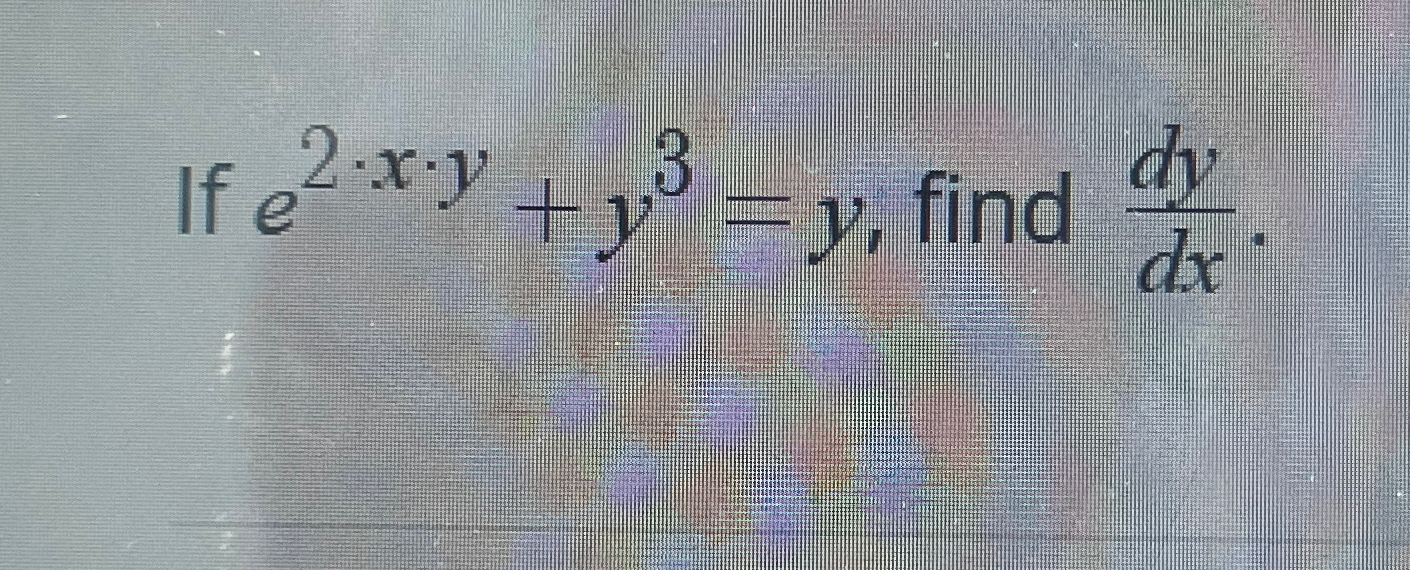 Solved If e2*x*y+y3=y, ﻿find dydx | Chegg.com