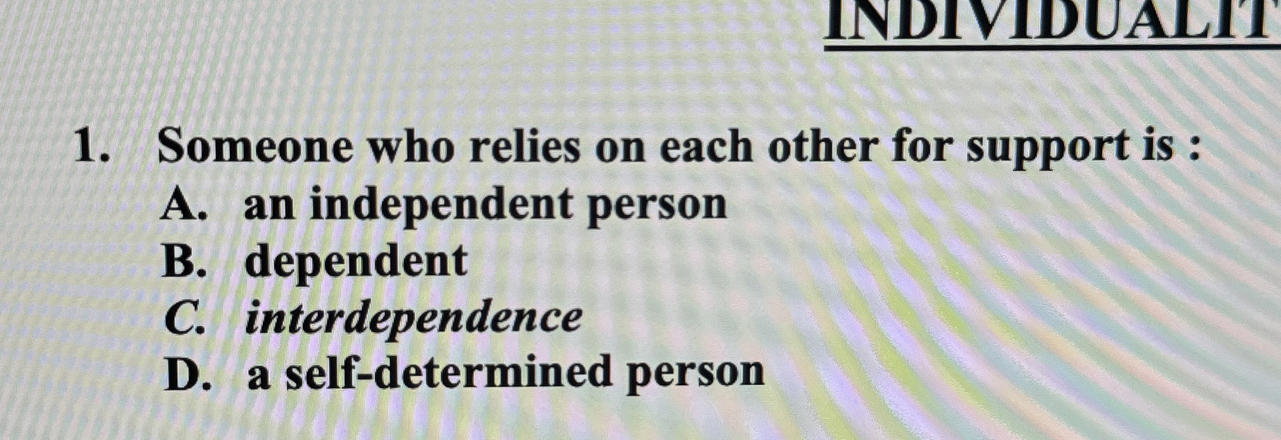 Solved Someone who relies on each other for support is :A. | Chegg.com