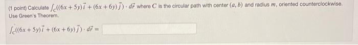 Solved (1 point) Calculate ∫C((6x+5y)i+(6x+6y)j)⋅dr where C | Chegg.com