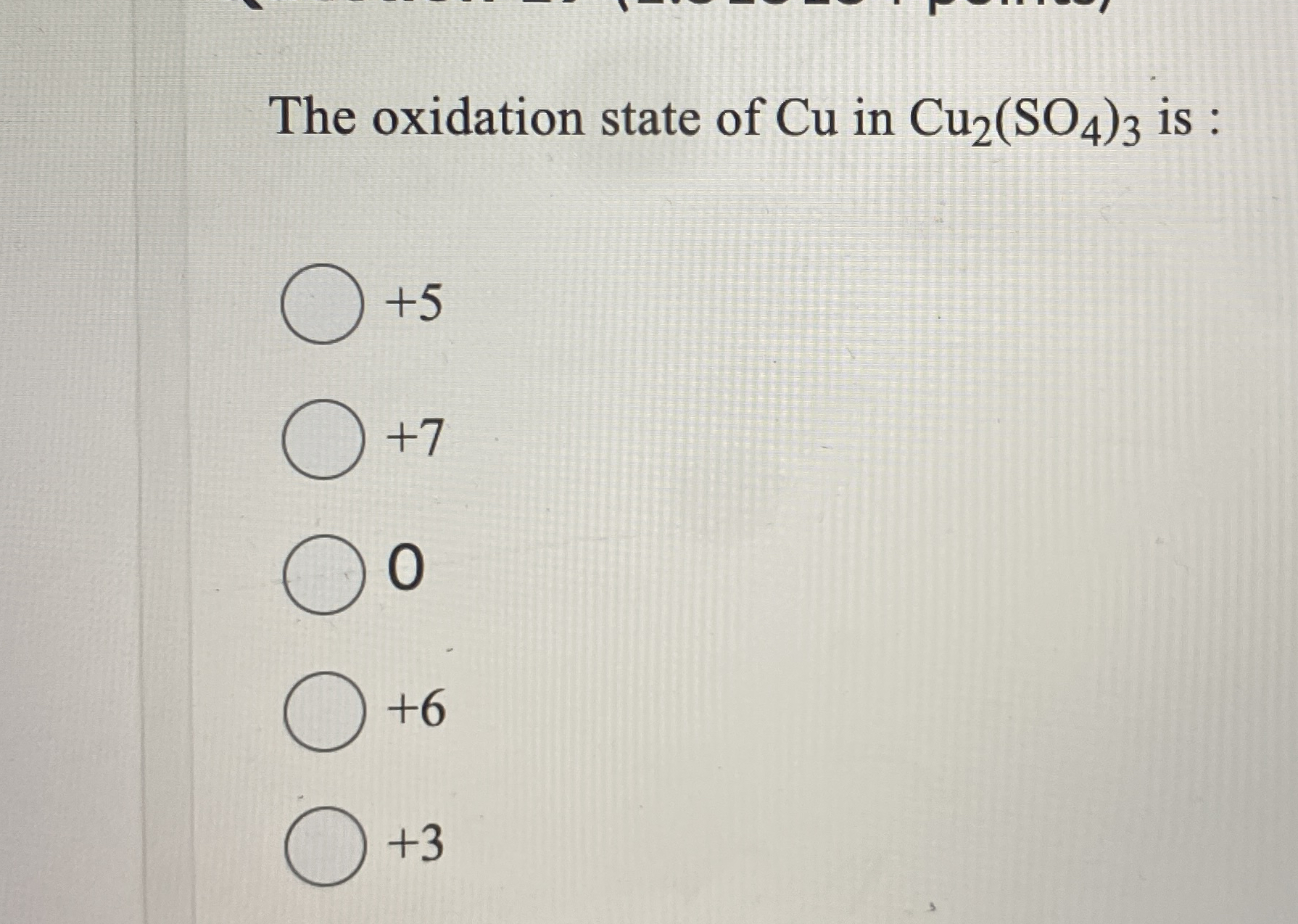 Solved The oxidation state of Cu in Cu2(SO4)3 ﻿is :+5+70+6+3 | Chegg.com