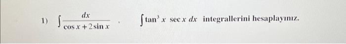 Solved 1) ∫cosx+2sinxdx,∫tan3xsecxdx integrallerini | Chegg.com