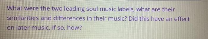 What were the two leading soul music labels, what are | Chegg.com