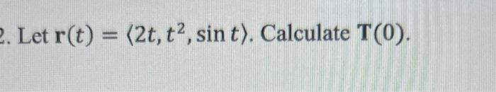 Solved r(t)= 2t,t2,sint | Chegg.com