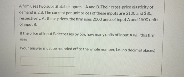 Solved Afirm uses two substitutable inputs - A and B. Their | Chegg.com