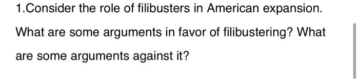 Solved 1.Consider the role of filibusters in American | Chegg.com