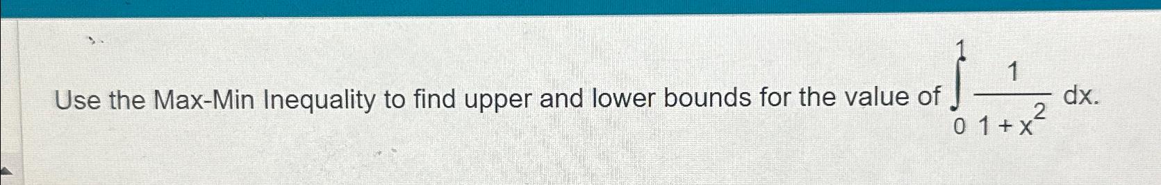 Solved Use the Max-Min Inequality to find upper and lower | Chegg.com