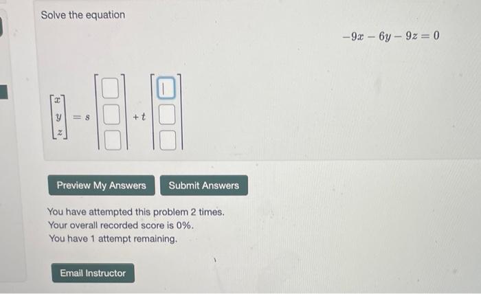 Solved Solve the equation −9x−6y−9z=0 ⎣⎡xyz⎦⎤=s[+t[ You have | Chegg.com