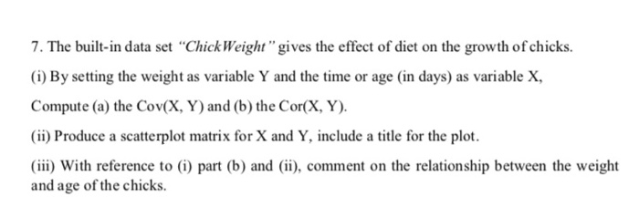 Solved 7. The built-in data set "Chick Weight" gives the | Chegg.com
