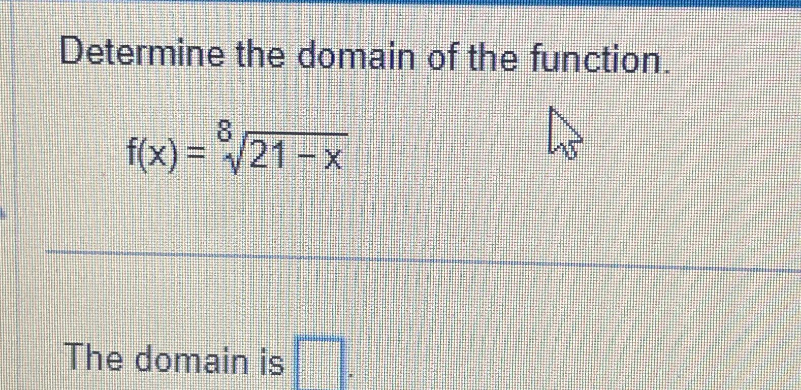Solved Determine The Domain Of The Function F X 21 X8the