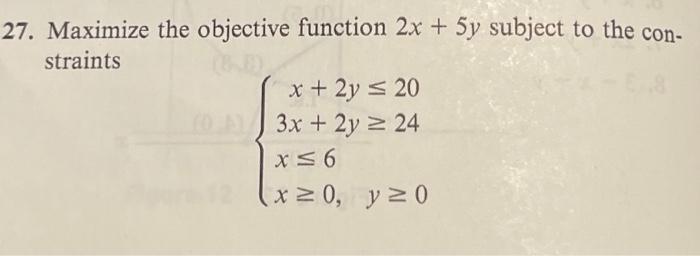 Solved 27 Maximize The Objective Function 2x 5y Subject To