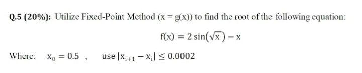Solved Q.5 (20%): Utilize Fixed-Point Method (x = g(x)) to | Chegg.com