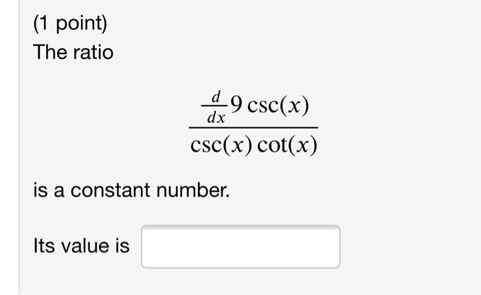 Solved (1 point) The ratio d. 9 csc(x) csc(x) cot(x) dx is a | Chegg.com