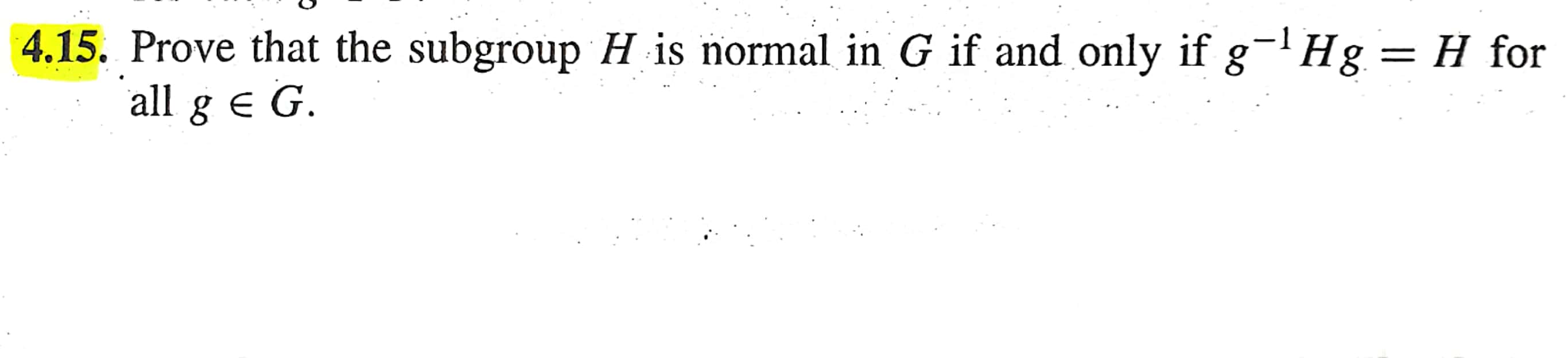 Solved 4.15. ﻿Prove that the subgroup H ﻿is normal in G ﻿if | Chegg.com