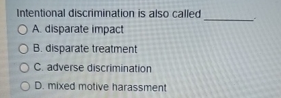 Solved Intentional discrimination is also calledA. | Chegg.com