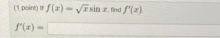 Solved (1 point) If f(x)=xsinx f′(x) | Chegg.com