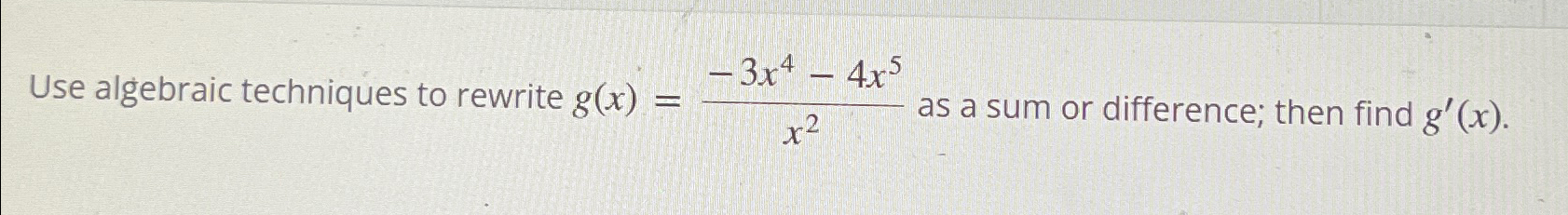 Solved Use algebraic techniques to rewrite g(x)=-3x4-4x5x2 | Chegg.com