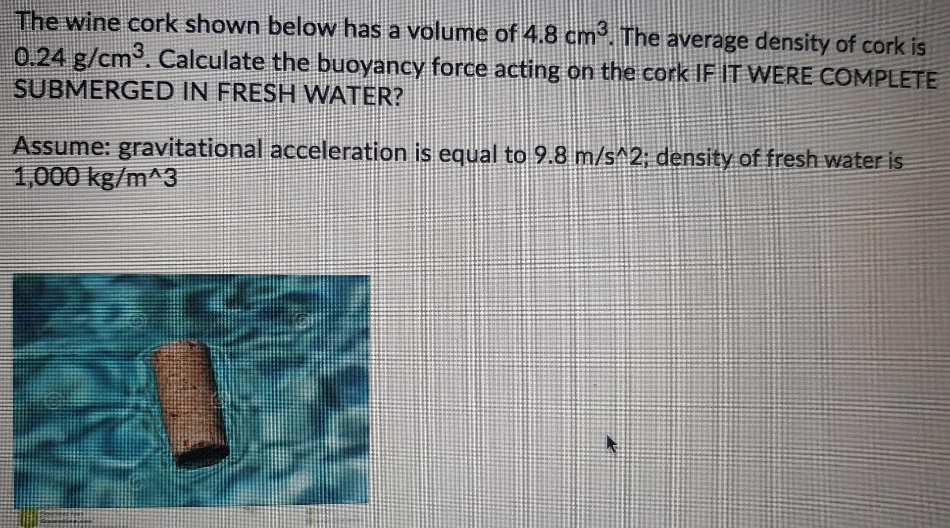 Solved The floating wine cork shown below has a volume of | Chegg.com