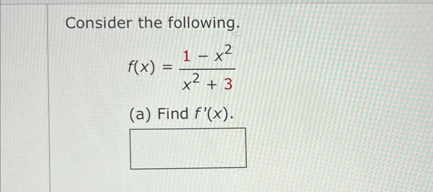 Solved Consider the following.f(x)=1-x2x2+3(a) ﻿Find f'(x). | Chegg.com